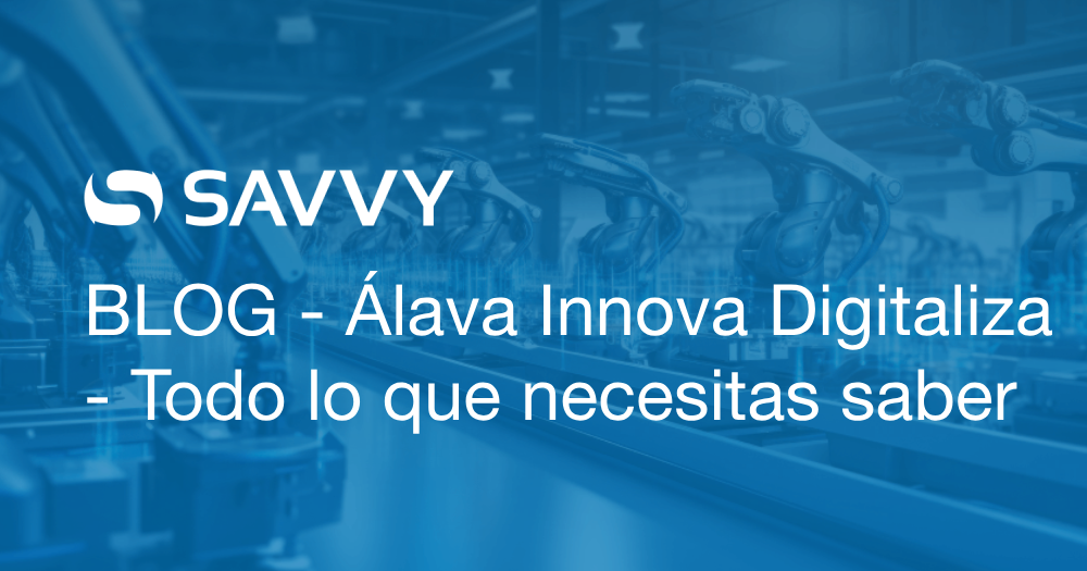 Álava Innova Digitaliza - Todo lo que necesitas saber | Savvy Data Systems