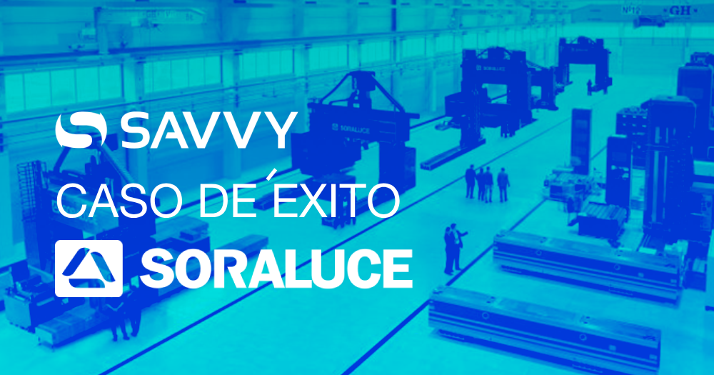 Caso de Éxito: Soraluce | Savvy Data Systems